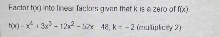 Solved Factor f(x) into linear factors given that k is a | Chegg.com