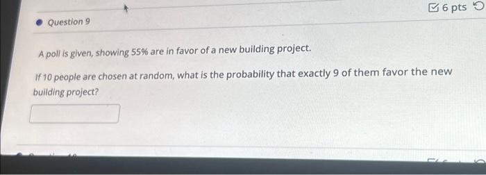 Solved Question 9 6 pts O A poll is given, showing 55% are | Chegg.com