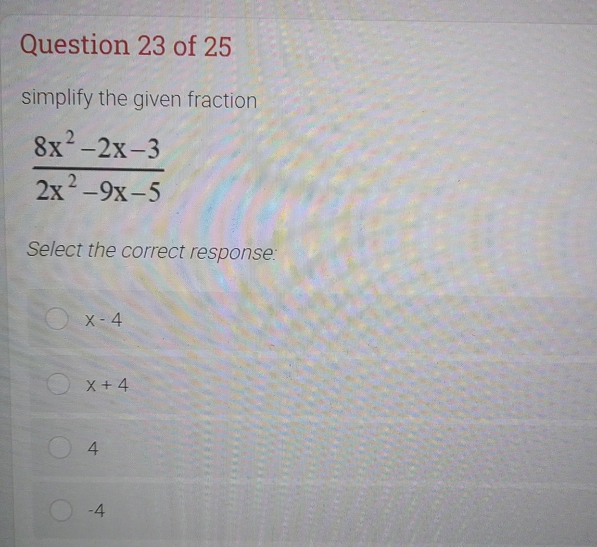 Solved Question 23 of 25 simplify the given fraction | Chegg.com