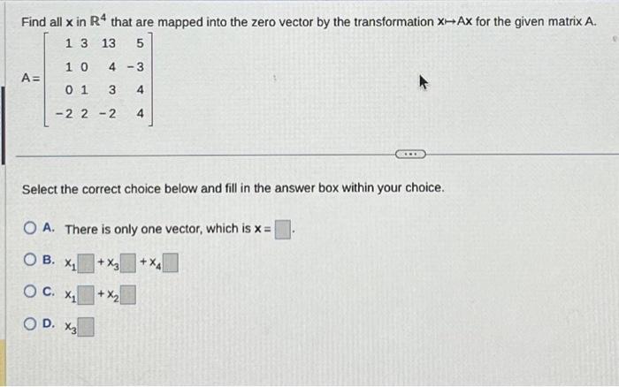 Solved Find all x in R4 that are mapped into the zero vector | Chegg.com