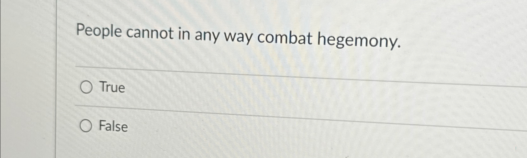 Solved People cannot in any way combat hegemony.TrueFalse | Chegg.com