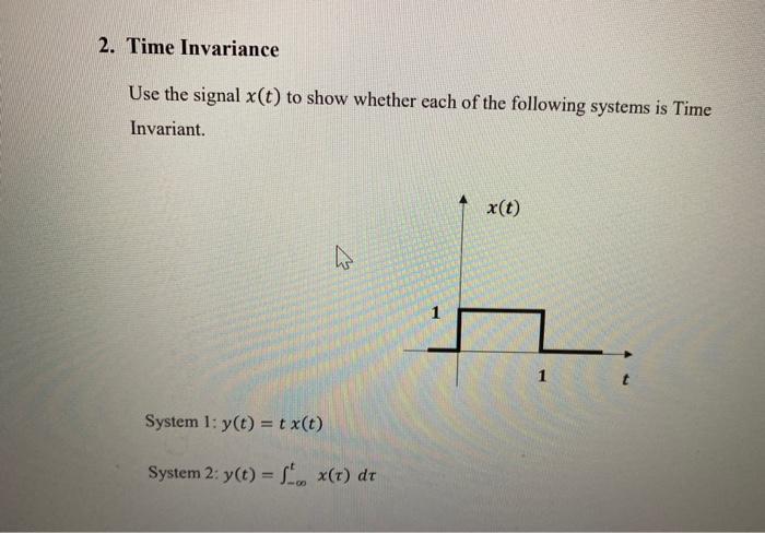 Solved 2. Time Invariance Use the signal x(t) to show | Chegg.com
