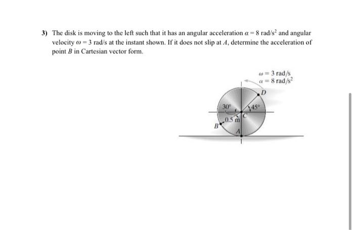 Solved 3) The disk is moving to the left such that it has an | Chegg.com