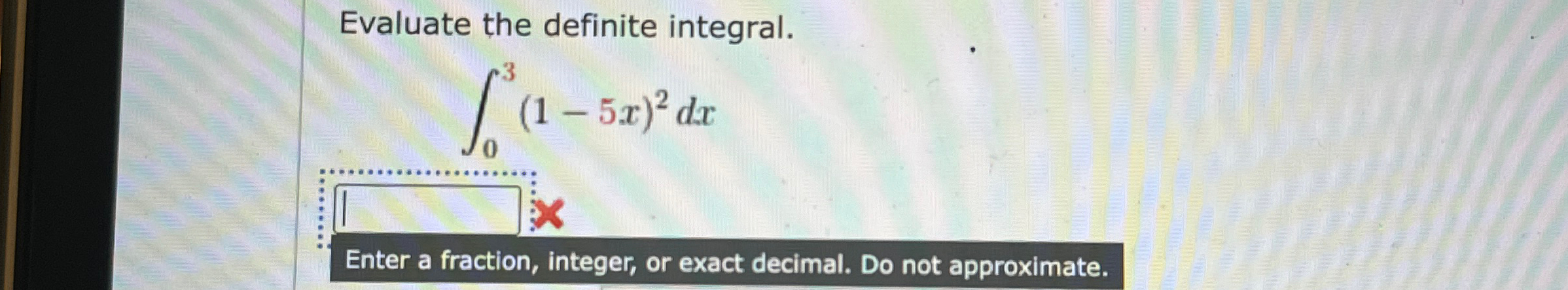 Solved Evaluate the definite integral.∫03(1-5x)2dxEnter a | Chegg.com
