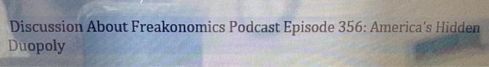 Solved Discussion About Freakonomics Podcast Episode 356: | Chegg.com
