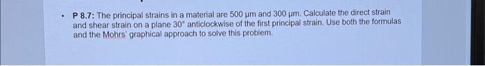 Solved P 8.7: The principal strains in a material are 500μm | Chegg.com