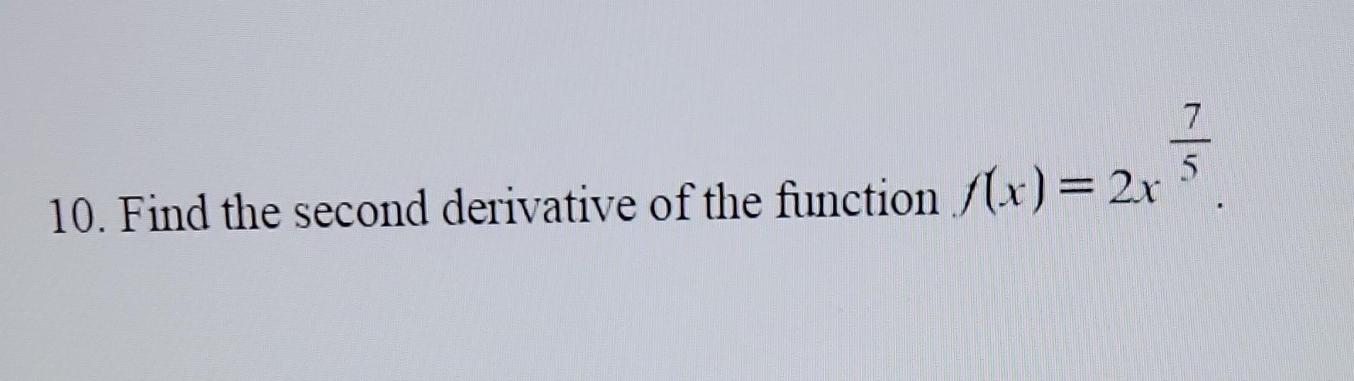 Solved 10. Find the second derivative of the function | Chegg.com