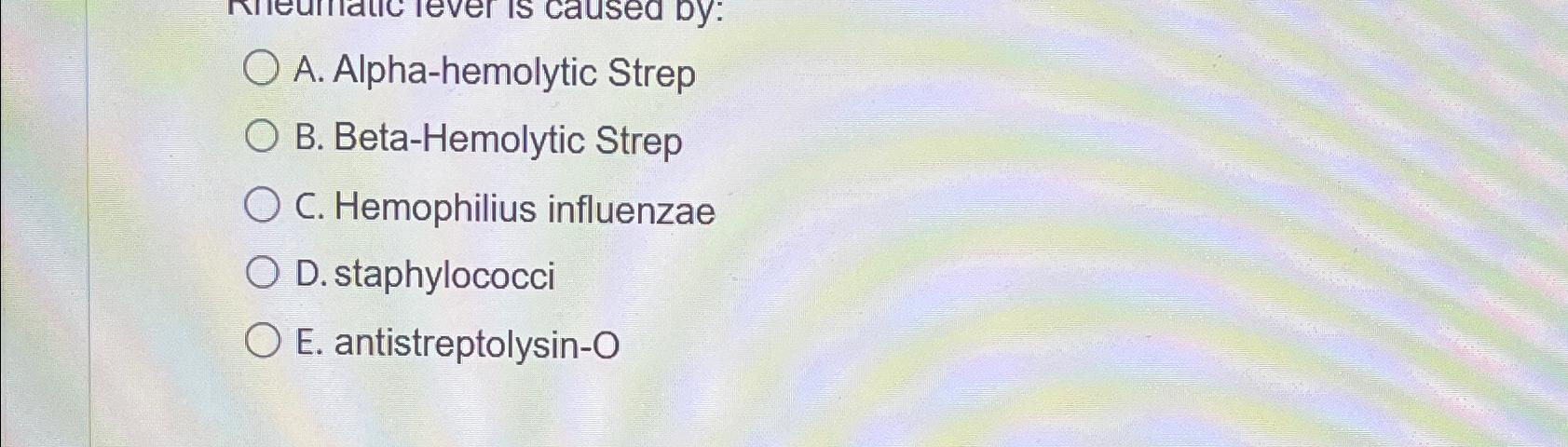 Solved A. ﻿Alpha-hemolytic StrepB. ﻿Beta-Hemolytic StrepC. | Chegg.com