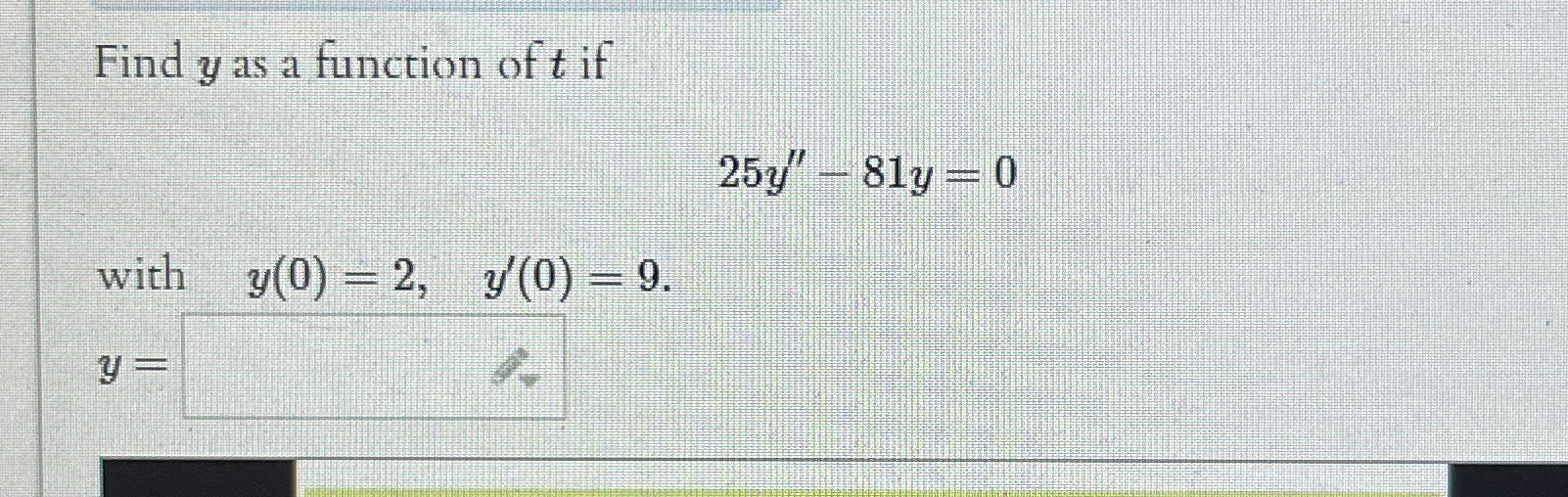 Solved Find y ﻿as a function of t ﻿if25y''-81y=0with | Chegg.com