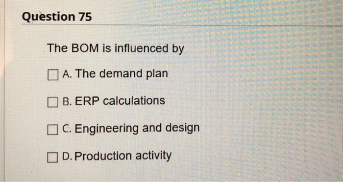 Solved 3 Question 75 The BOM is influenced by SOS O A. The | Chegg.com