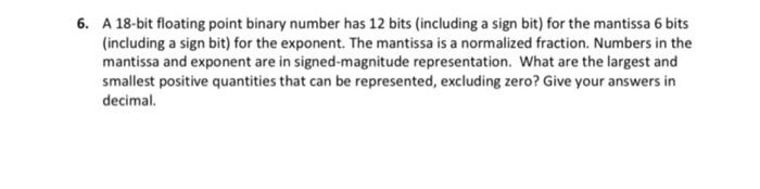 Solved 6. A 18-bit floating point binary number has 12 bits | Chegg.com