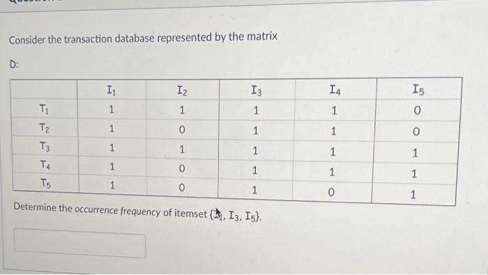Solved Consider the transaction database represented by the | Chegg.com