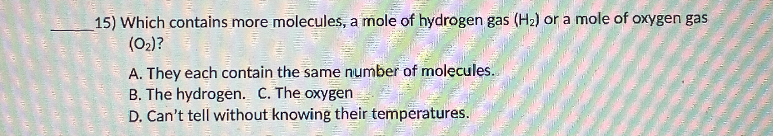 Solved q, 15) ﻿Which contains more molecules, a mole of | Chegg.com