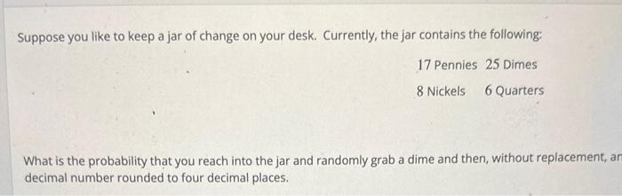 Suppose you like to keep a jar of change on your | Chegg.com Suppose you like to keep a jar of change on your | Chegg.com