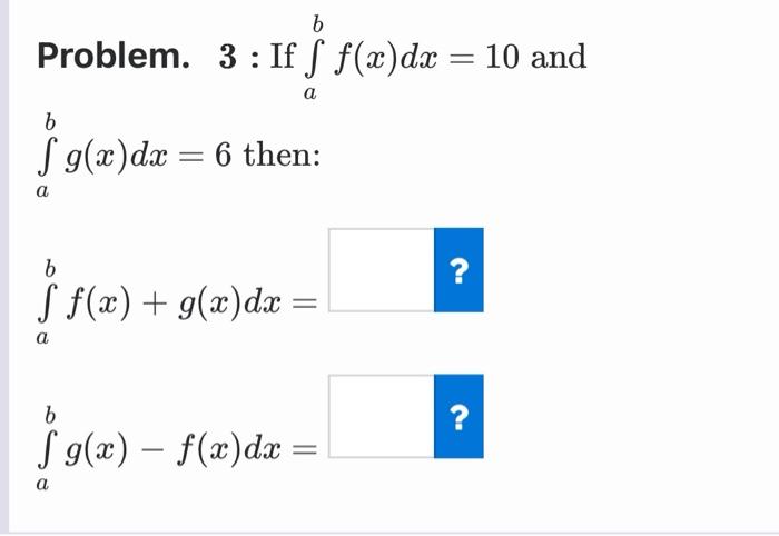 Solved Problem. 3: If ∫abf(x)dx=10 ∫abg(x)dx=6 then: | Chegg.com