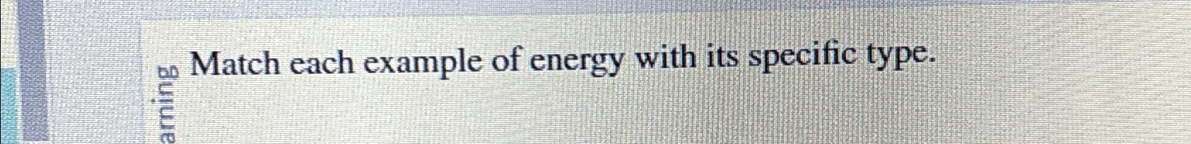 Solved of Match each example of energy with its specific | Chegg.com