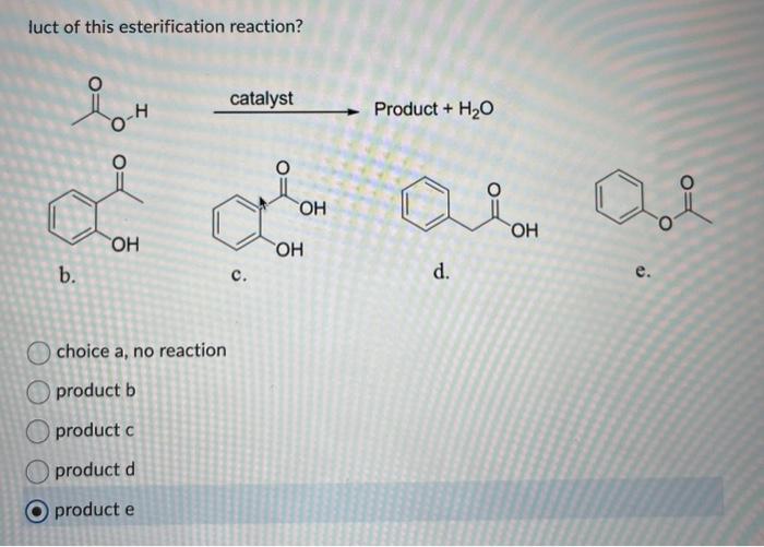 Solved luct of this esterification reaction? catalyst | Chegg.com