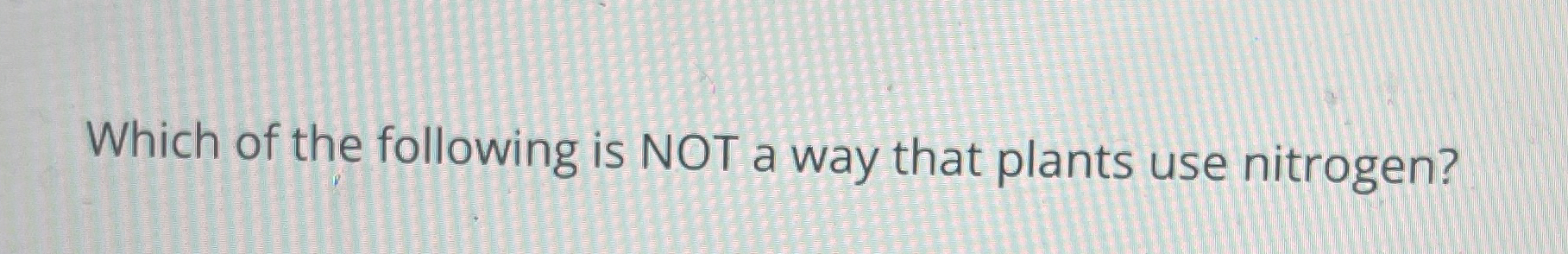 Solved Which of the following is NOT a way that plants use | Chegg.com
