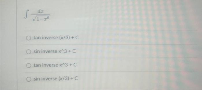 Solved ∫1−x6dx tan inverse (x/3)+C sin inverse x∧3+C tan | Chegg.com