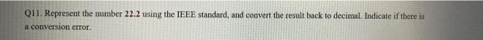 Solved Q11. Represent the number 22.2 using the IEEE | Chegg.com