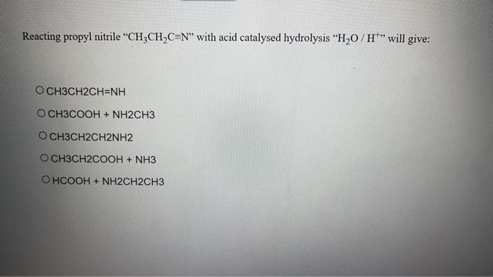 Solved Reacting propyl nitrile "CH2CH2C=N” with acid | Chegg.com