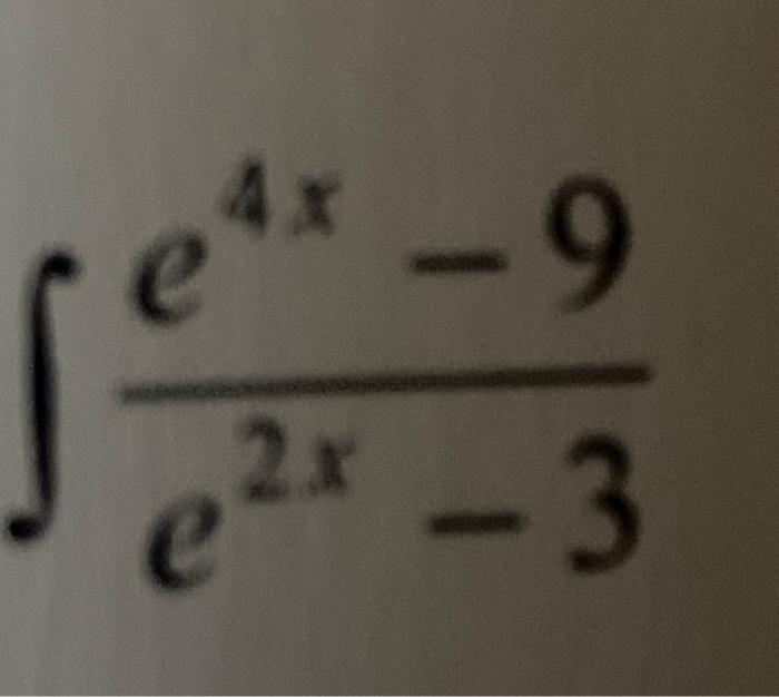 Solved ∫e2x−3e4x−9 | Chegg.com