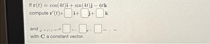 Solved If r(t)=cos(4t)i+sin(4t)j−6tk compute r′(t)=i+j+k and | Chegg.com