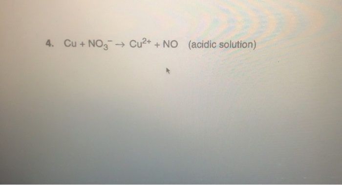 Solved 4. Cu + NO3 → Cu2+ + NO (acidic solution) | Chegg.com