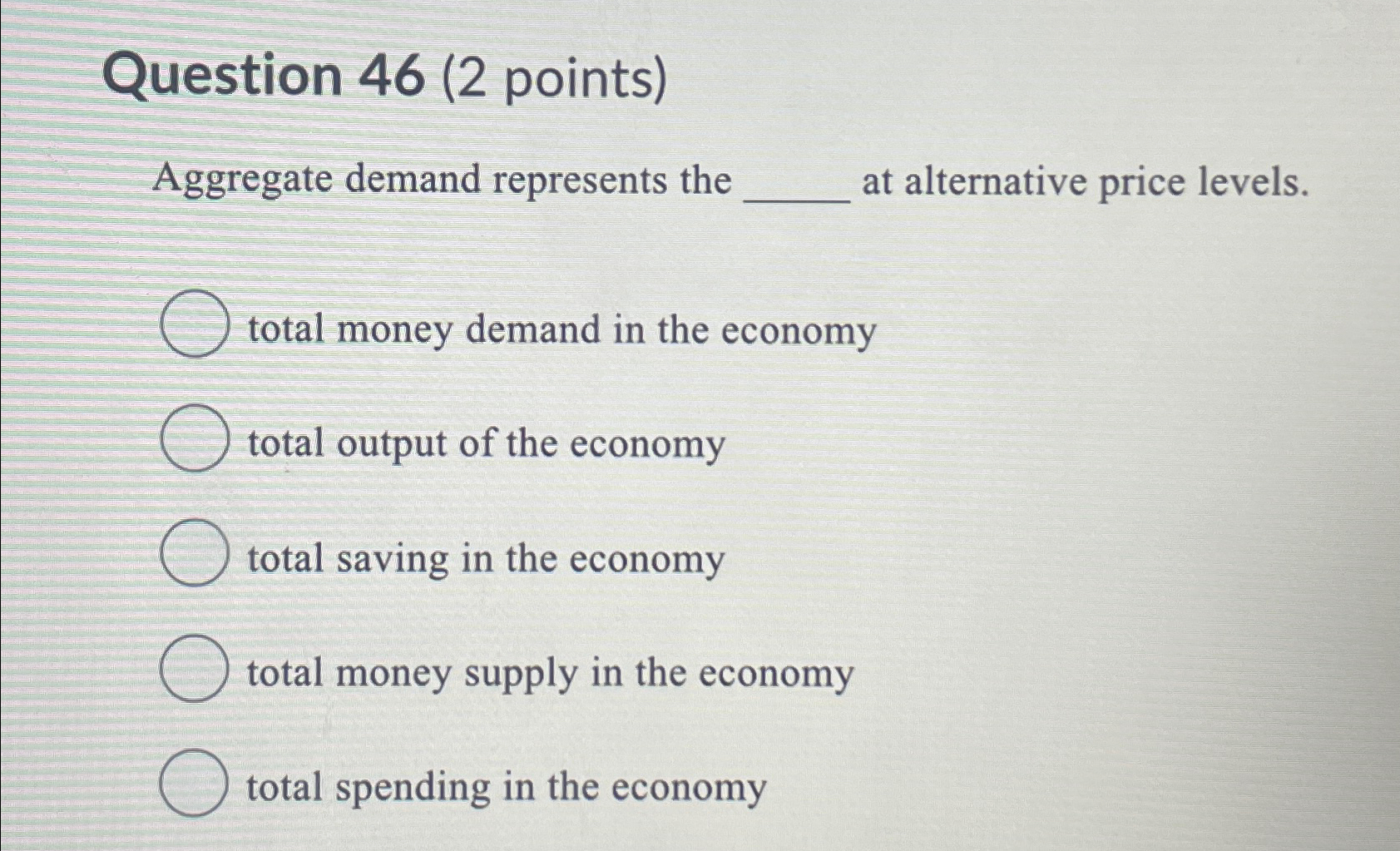 Solved Question 46 (2 ﻿points)Aggregate demand represents | Chegg.com