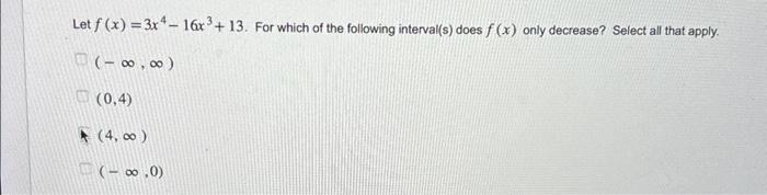 Solved Let f(x)=3x4−16x3+13. For which of the following | Chegg.com