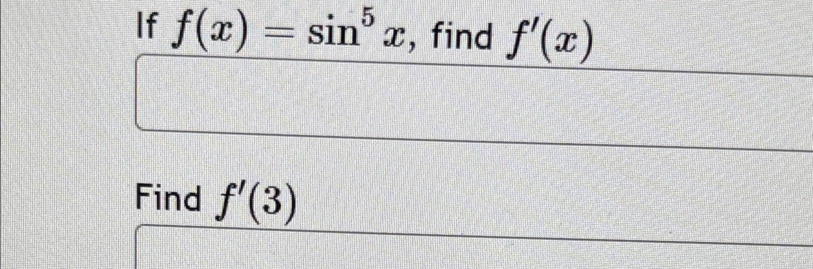 Solved If f(x)=sin5x, ﻿find f'(x)Find f'(3) | Chegg.com