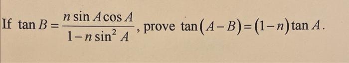 Solved If tanB=1−nsin2AnsinAcosA, prove tan(A−B)=(1−n)tanA | Chegg.com