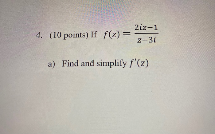 Solved 2iz-1 4. (10 points) If f(z) = -- 2-3i a) Find and | Chegg.com