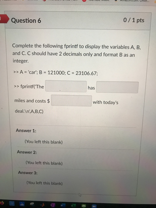 Solved Question 6 0 / 1 pts Complete the following fprintf | Chegg.com