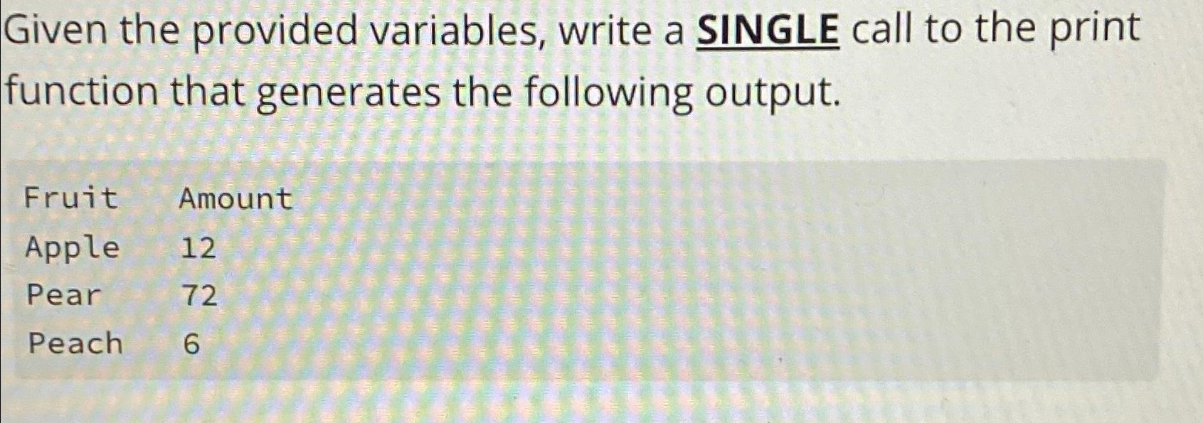 Solved Given the provided variables, write a SINGLE call to | Chegg.com