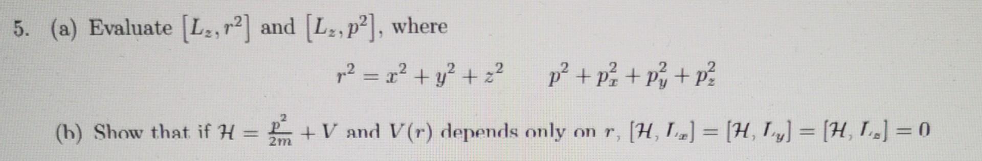 Solved 5. (a) Evaluate [Lz,r2] and [Lz,p2], where | Chegg.com