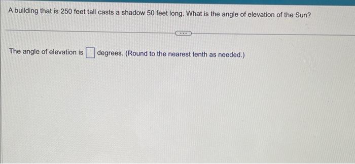 Solved A building that is 250 feet tall casts a shadow 50 | Chegg.com