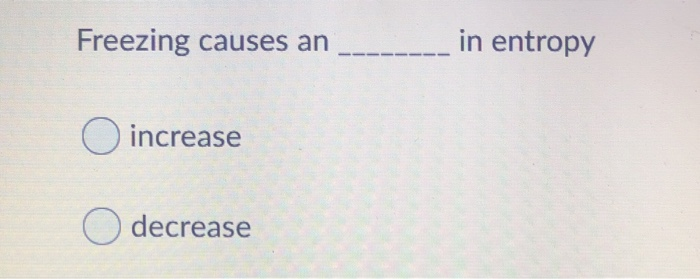 Solved Freezing causes an in entropy increase decrease To | Chegg.com