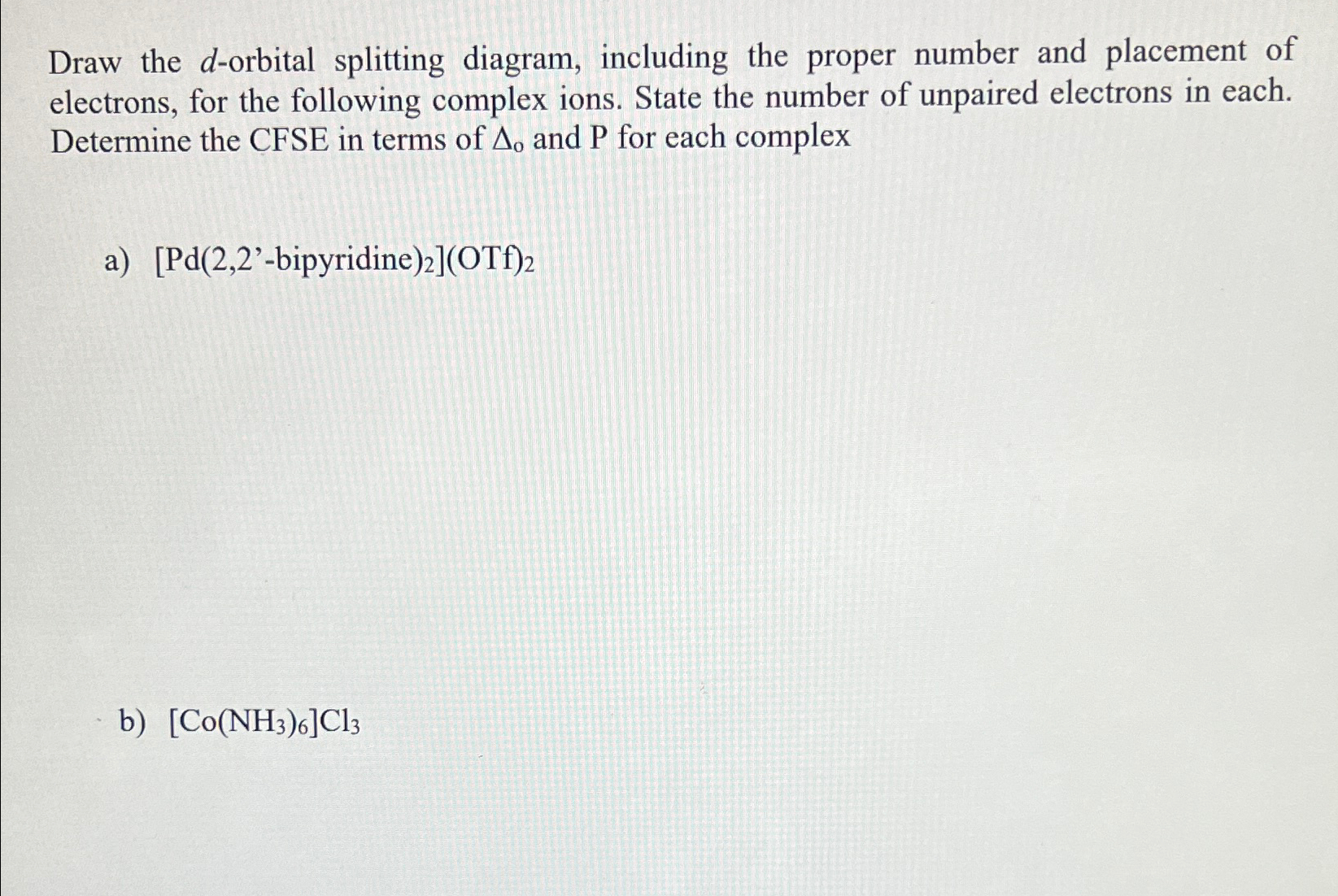 Solved Draw the d-orbital splitting diagram, including the | Chegg.com
