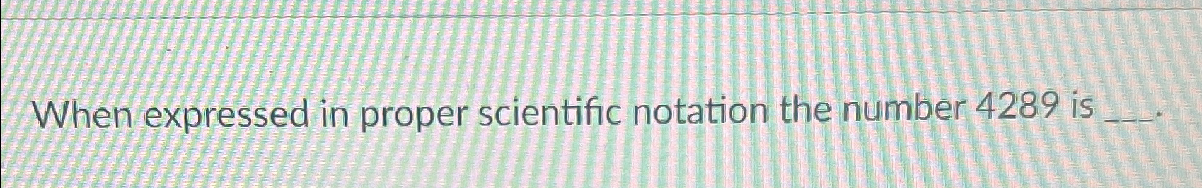 Solved When expressed in proper scientific notation the | Chegg.com