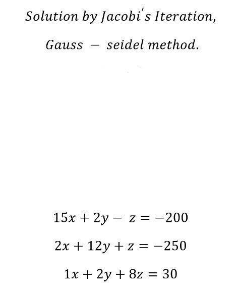 Solved Solution by Jacobi's Iteration, Gauss seidel method. | Chegg.com