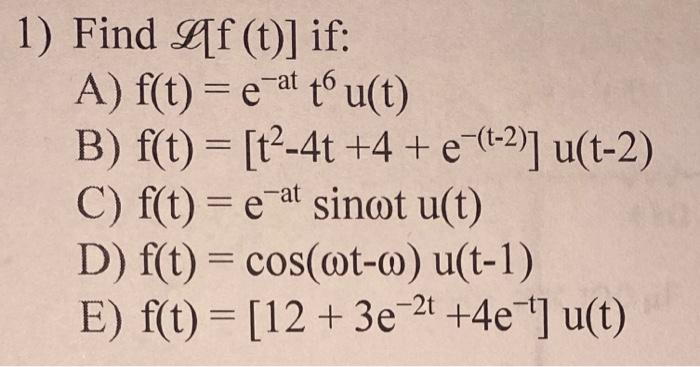 Solved Find L[f(t)] if: A) f(t)=e−att6u(t) B) | Chegg.com