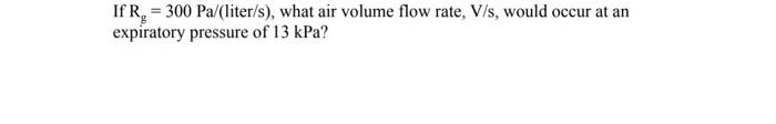 Solved If R = 300 Pa/(liter/s), what air volume flow rate, | Chegg.com