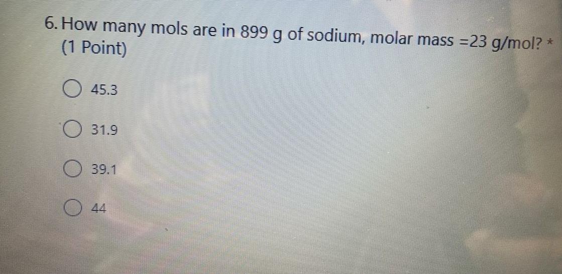 Solved 6. How many mols are in 899 g of sodium, molar mass | Chegg.com