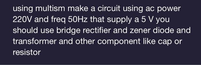 Solved using multism make a circuit using ac power 220 V and | Chegg.com