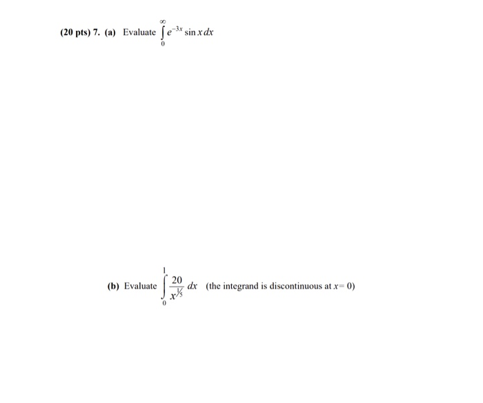 Solved (20 pts) 7. (a) Evaluate e-** sin x dx 20 (b) | Chegg.com