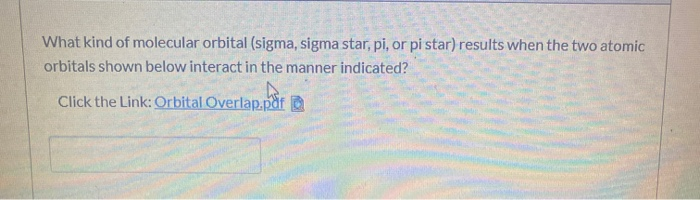Solved What kind of molecular orbital (sigma, sigma star, | Chegg.com