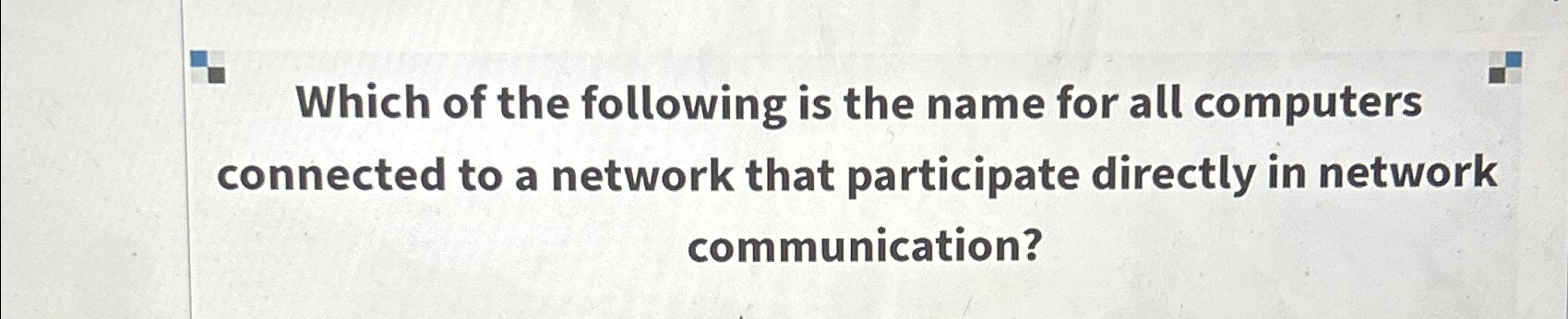 Solved Which of the following is the name for all computers | Chegg.com