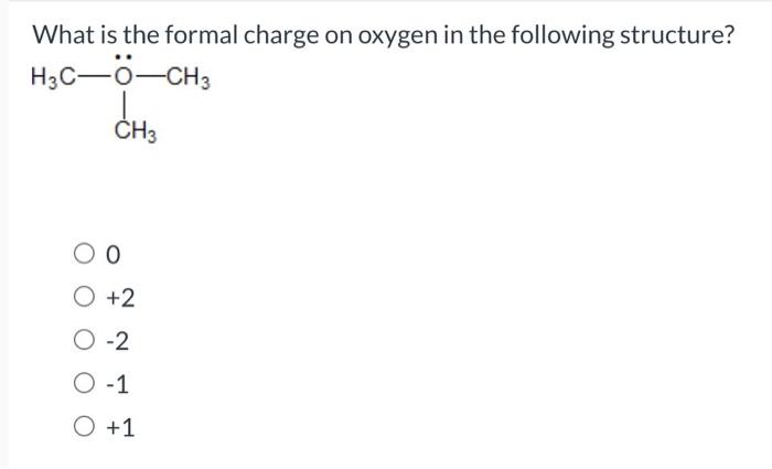 Solved What is the formal charge on oxygen in the following | Chegg.com