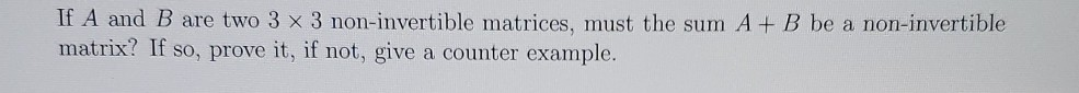 Solved If A and B are two 3 x 3 non-invertible matrices, | Chegg.com